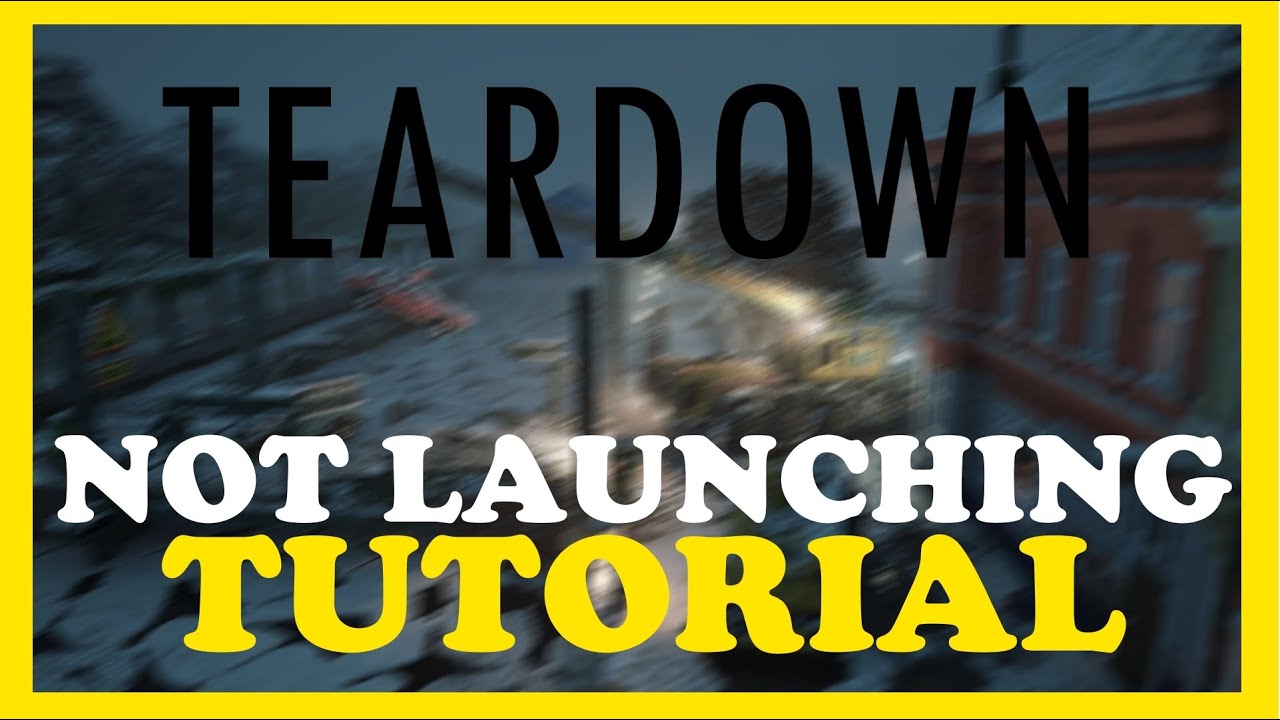 Teardown – Fix Not Launching – Complete Tutorial - YouTube