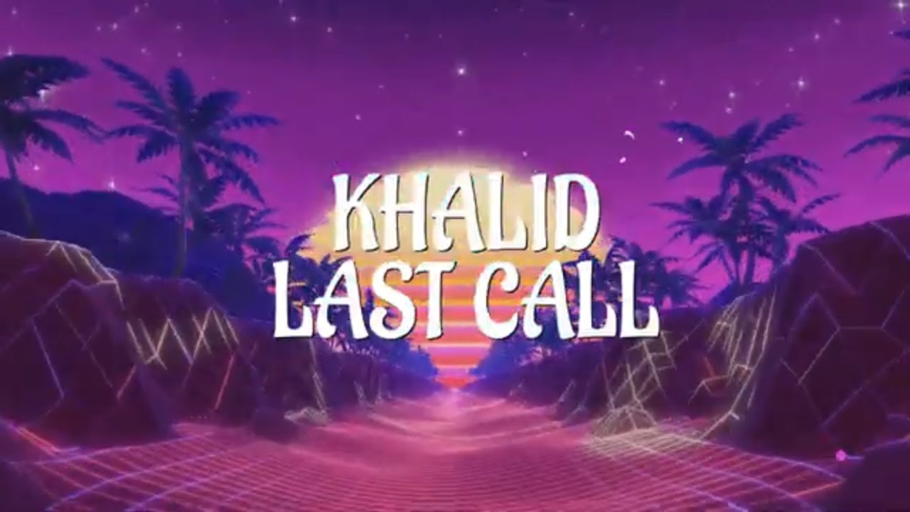 Khalid - Last Call (Lyrics Video) - YouTube