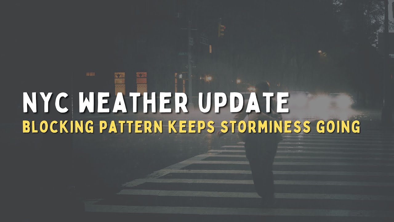 Blocking Pattern Maintains Stormy Weather in NYC - YouTube