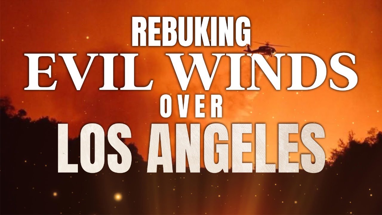 Rebuking Evil Winds Over Fire in Los Angeles - YouTube