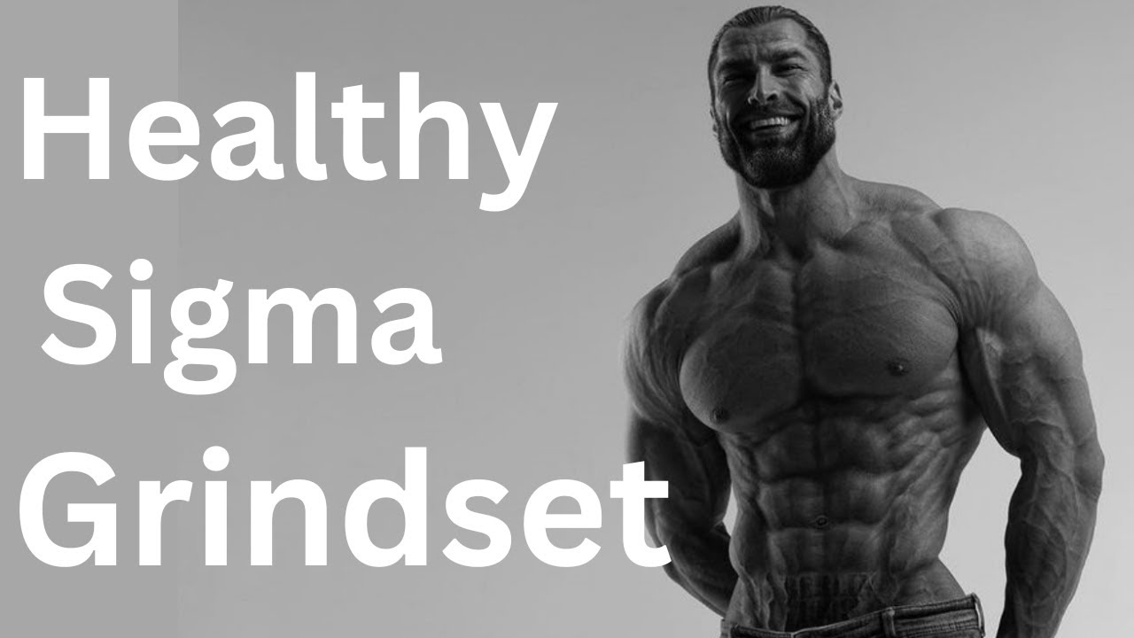 The Ultimate Guide to Developing a HEALTHY Sigma Male Grindset for Unstoppable Success - YouTube