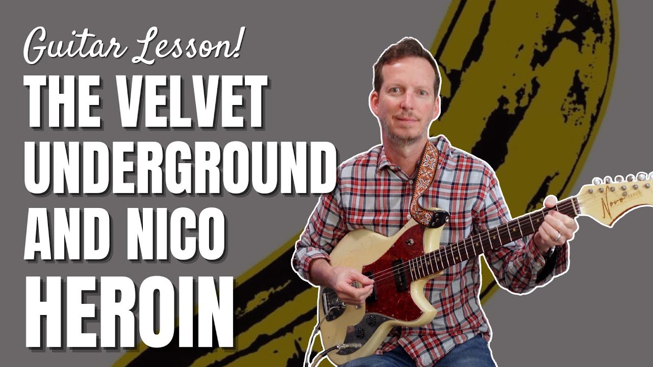 The Velvet Underground and Nico - Heroin - Guitar Lesson and Tutorial ...