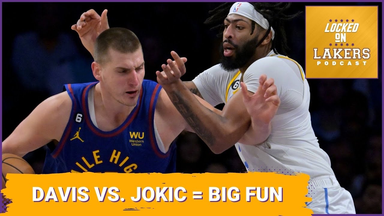 Anthony Davis Vs. Nikola Jokic: Lakers-Nuggets is FUN!!! Plus, Trading ...