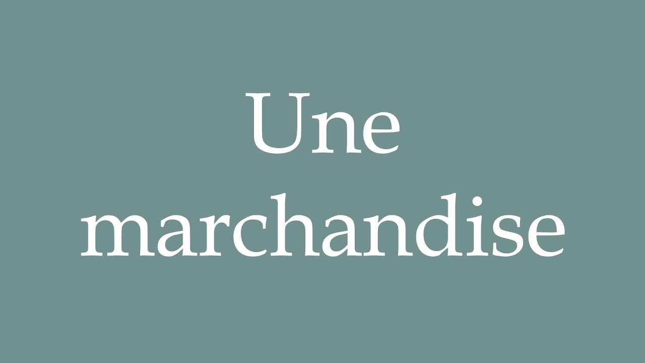 How to Pronounce ''Une marchandise'' (Merchandise) Correctly in French ...