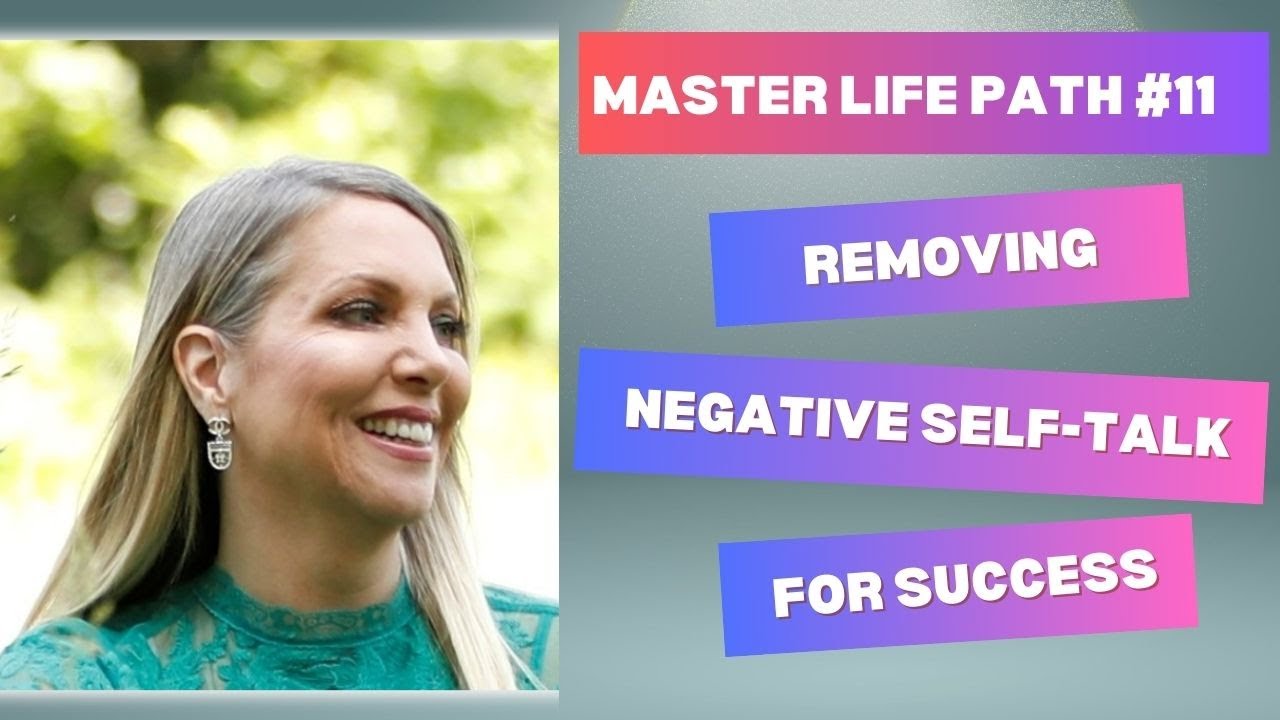 MASTER LIFE PATH #11 - REMOVE NEGATIVE SELF-TALK FOR SUCCESS! - YouTube