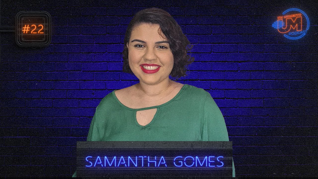 Samantha Gomes | Um Momento Podcast - EP #22 - YouTube