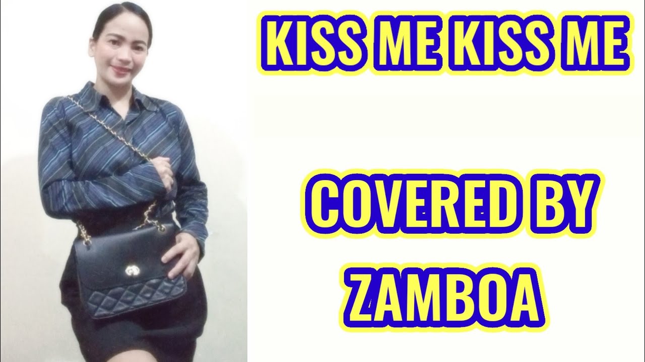 KISS ME KISS ME (COVERED BY: ZAMBOA CHANNEL) - YouTube