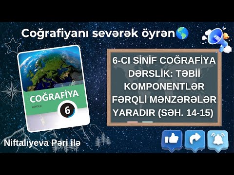 6-cı Sinif Coğrafiya Dərslik: Təbii Komponentlər Fərqli Mənzərələr Yaradır (Səh. 14-15)