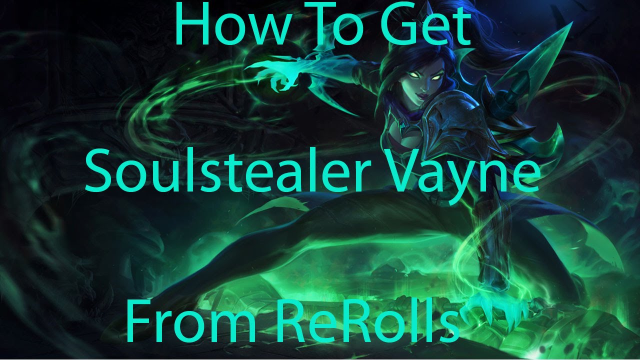League of Legends| How To Get Soulstealer Vayne from ReRolls|Easy but ...