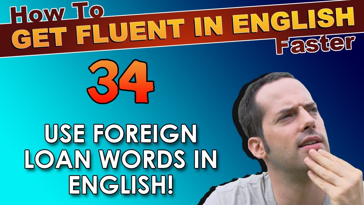 34 Use Foreign Loan Words In English How To Get Fluent In English 34-use-foreign-loan-words-in-english-how-to-get-fluent-in-english