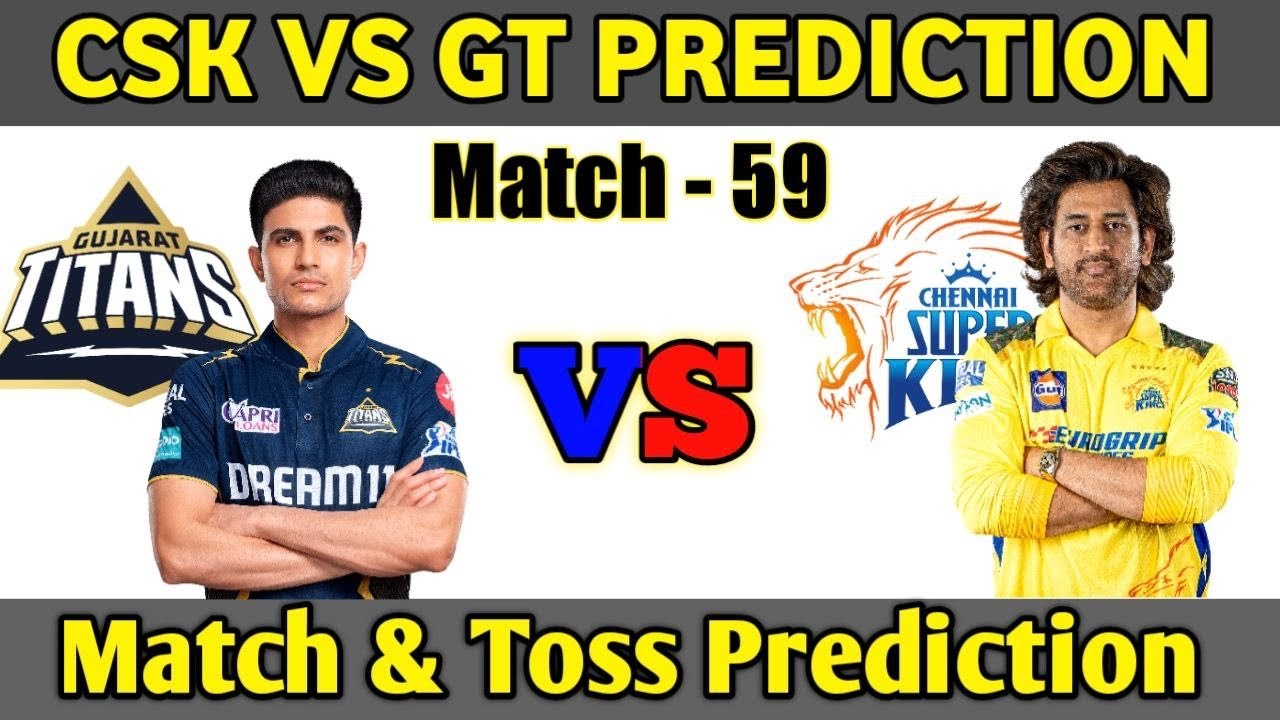 IPL GT VS CSK PREDICTION | GT VS CSK 59th MATCH | IPL 2024 TODAY TOSS ...