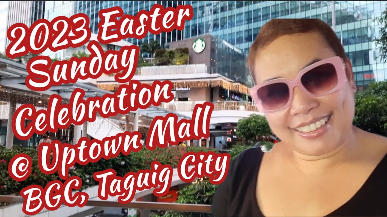 UPTOWN MALL, BGC, TAGUIG CITY: OUR SIMPLE 2023 EASTER SUNDAY ...