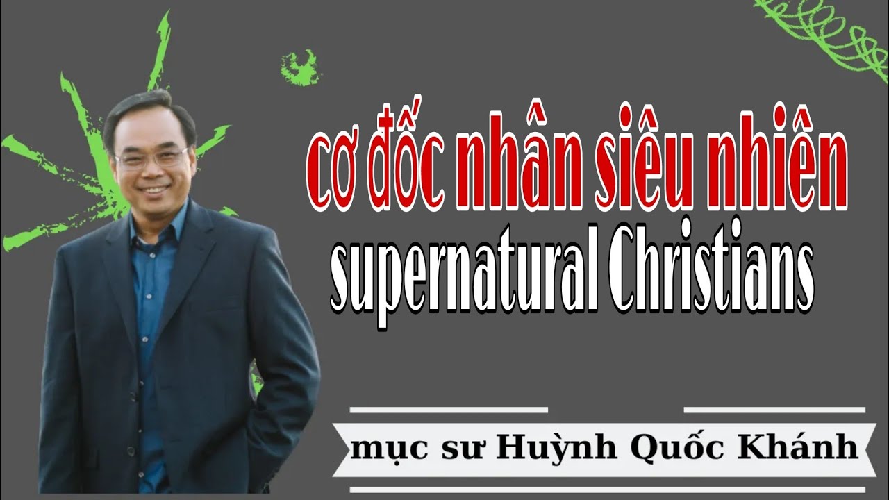 Mục Sư Huỳnh Quốc Khánh | Cơ Đốc Nhân Siêu Nhiên | Pastor Huynh Quoc ...