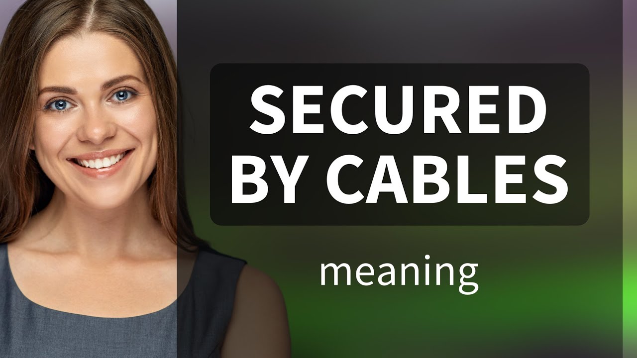 Understanding the Phrase "Secured by Cables" - YouTube