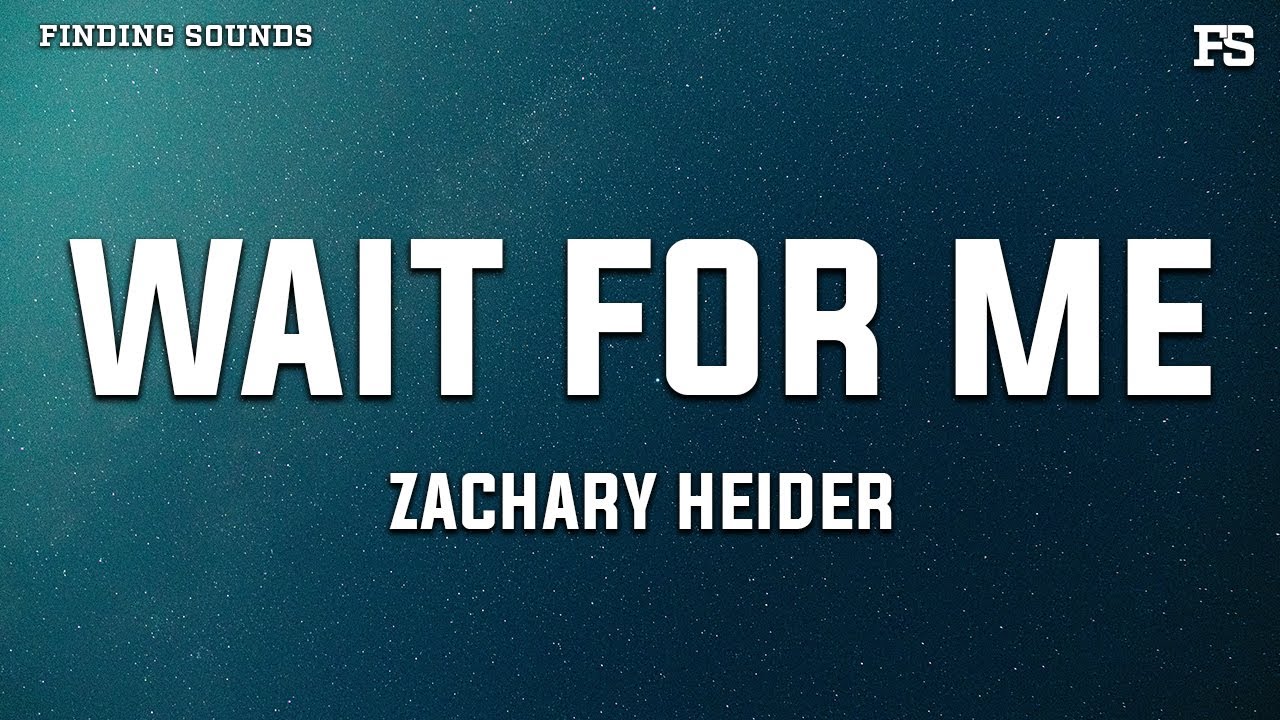 Zachary Heider - Wait For Me (Lyrics) - YouTube