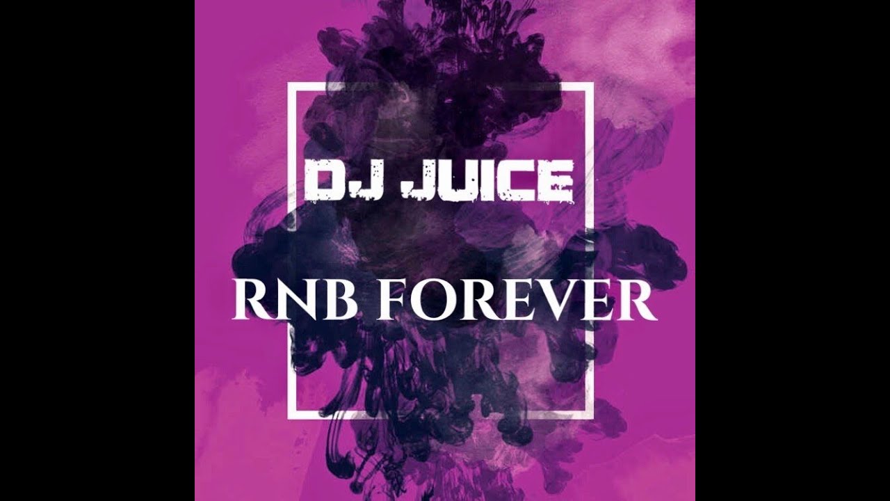 RNB FOREVER by DJ JUICE - YouTube