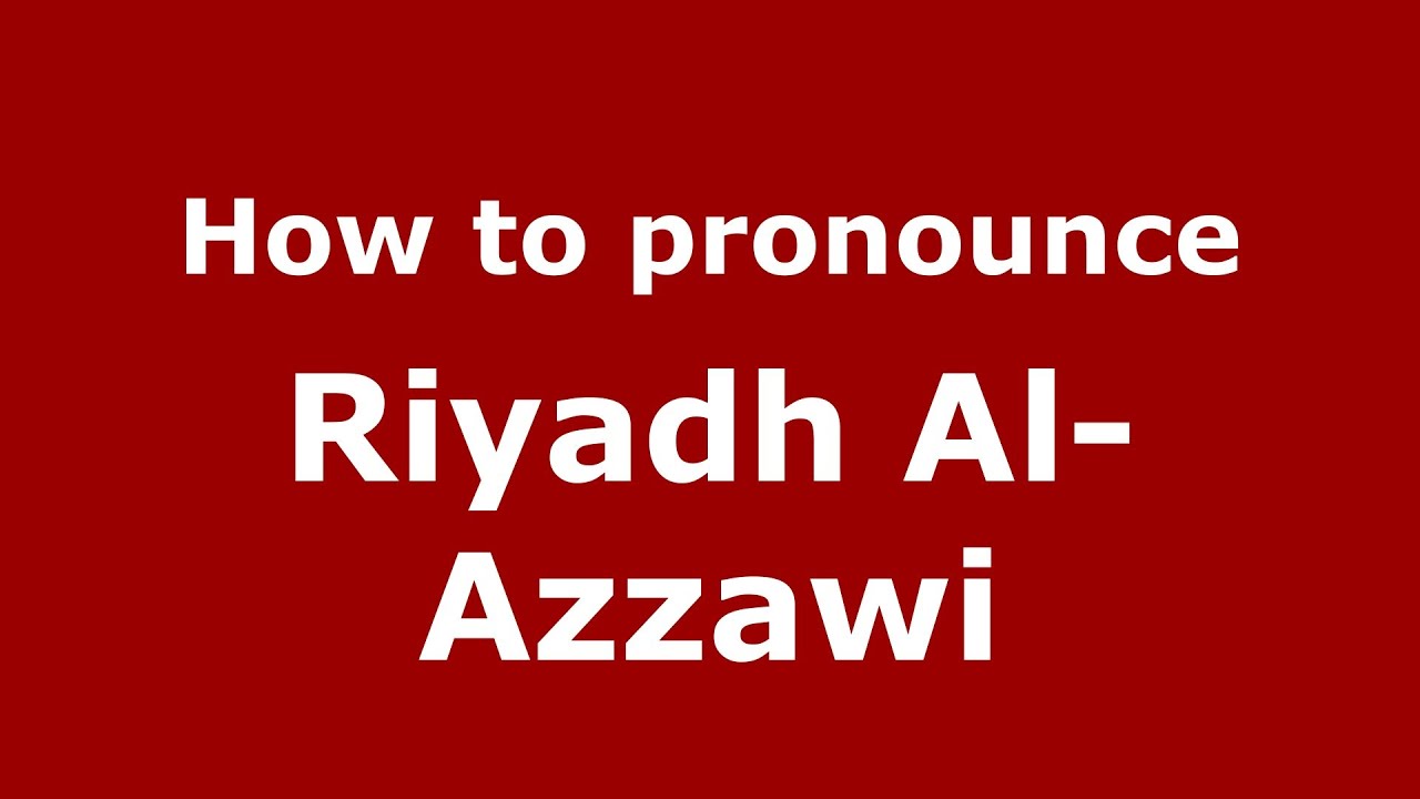 How to pronounce Riyadh Al-Azzawi (Arabic/Iraq) - PronounceNames.com ...