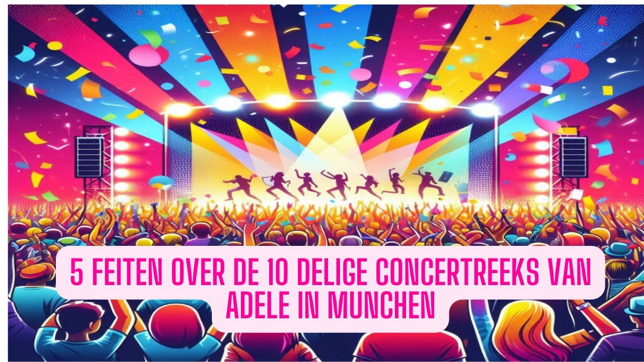 5 feiten over de 10 delige concertreeks van Adèle in Mûnchen - YouTube