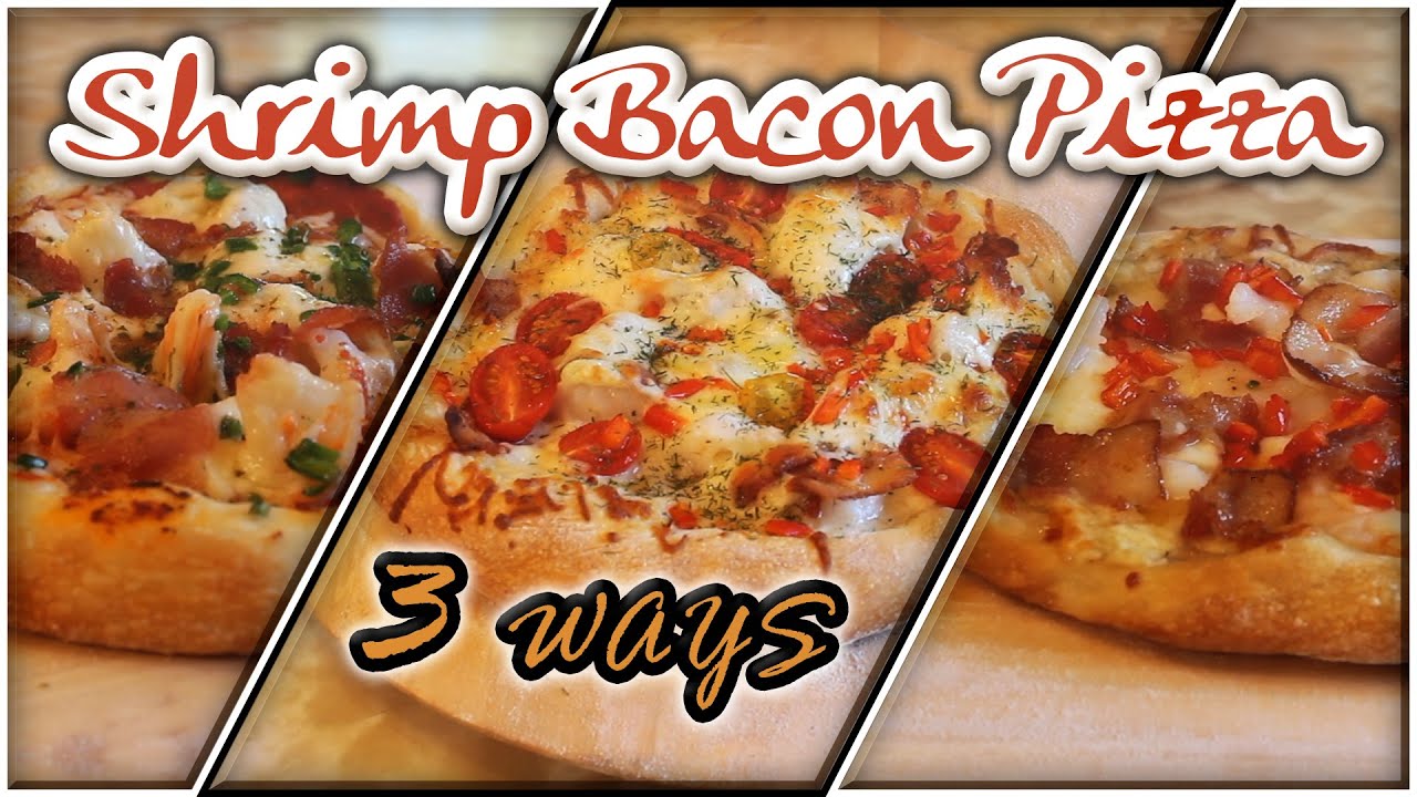 Shrimp Bacon Pizza - 3 ways - YouTube