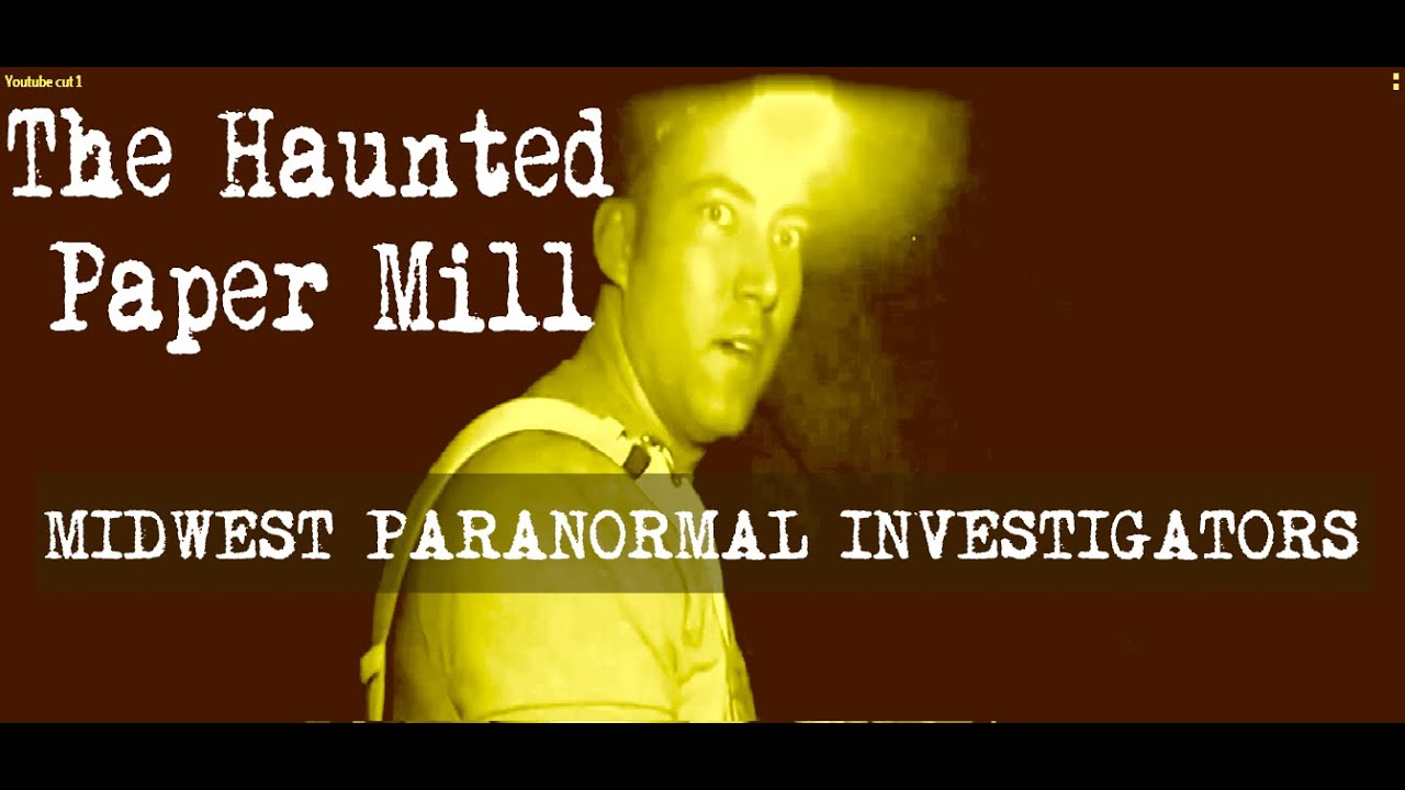 Haunted Paper Mill - Midwest Paranormal Investigators - YouTube