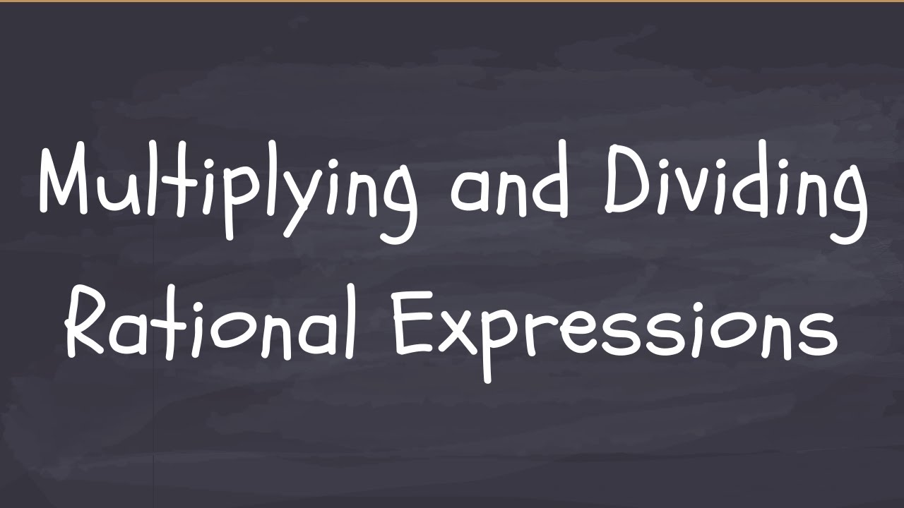 Multiplying and Dividing Rational Expressions - YouTube