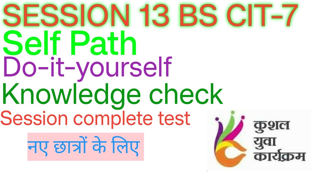 KYP SESSION 13 BS CIT-7 Self Path Do-it-yourself Knowledge check ...