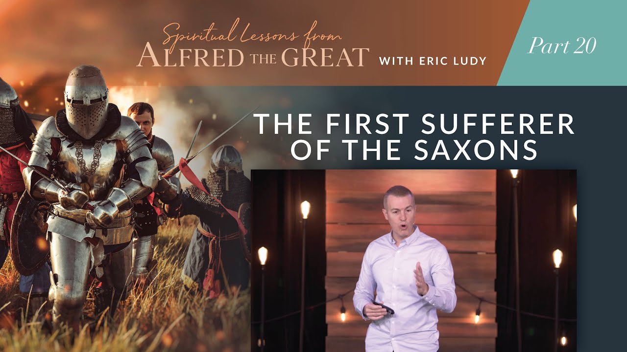 The First Sufferer of the Saxons // Spiritual Lessons from Alfred the ...