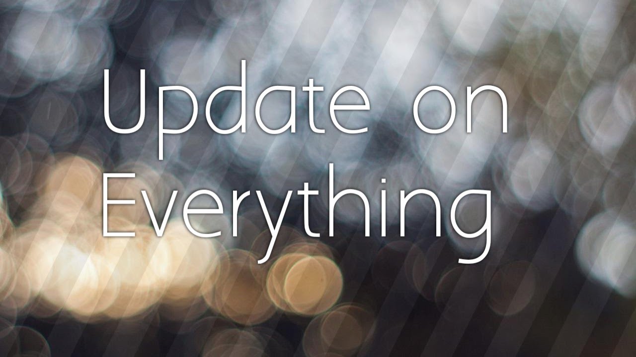 Update on everything - YouTube
