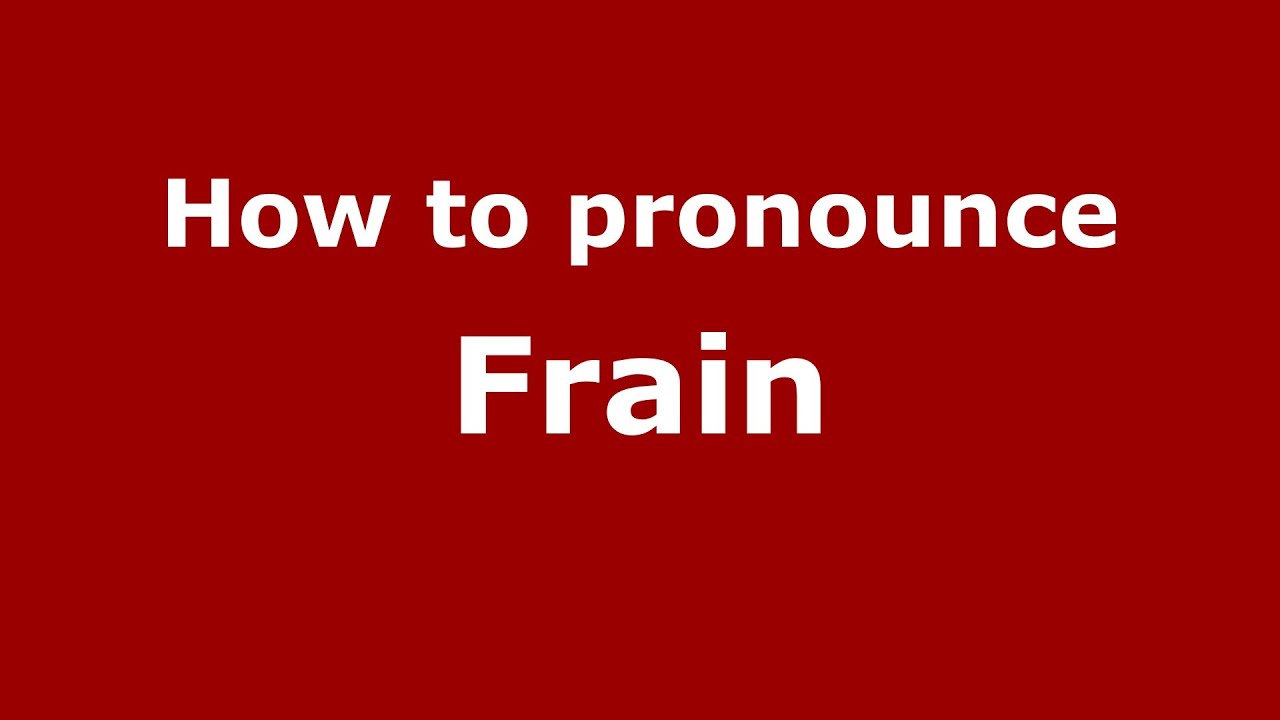 How to pronounce Frain (French/France) - PronounceNames.com - YouTube