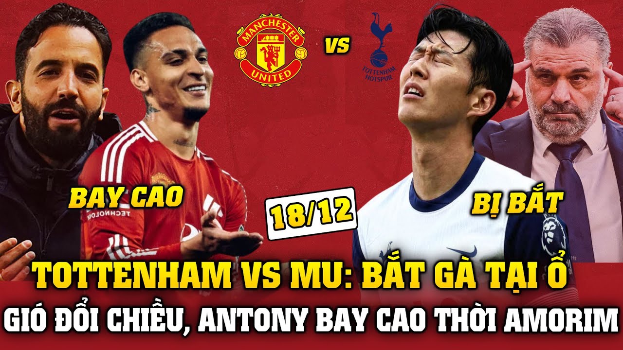 Tin Bóng Đá Sáng 18/12: GIÓ ĐỔI CHIỀU, ANTONY BAY CAO THỜI AMORIM ...