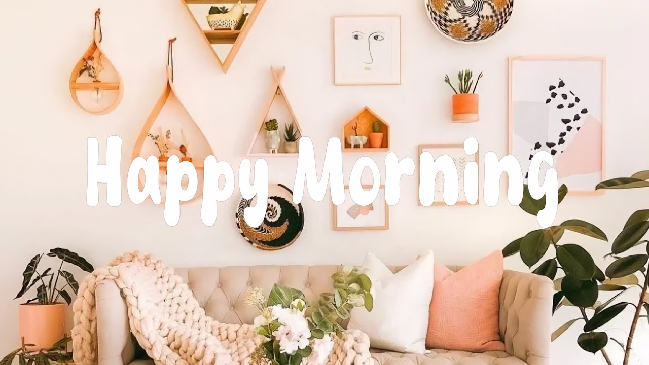Happy Morning 🍂 Chill morning songs to start your day ~ Chill Music ...