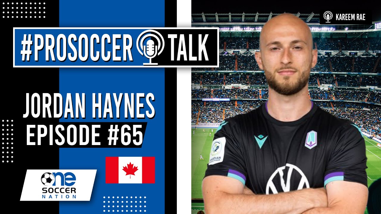 65. #ProSoccerTalk - Jordan Haynes Professional Player at Pacific FC ...