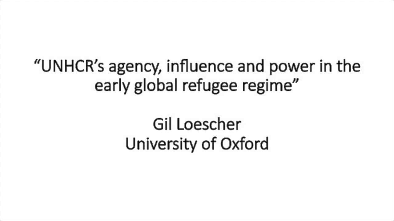 Gil Loescher- "UNHCR's agency, influence and power in the early global ...