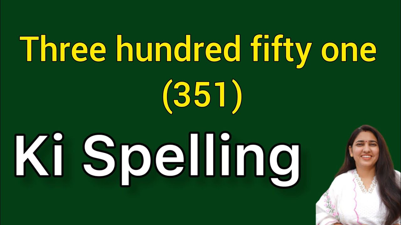 Three hundred fifty one spelling | Three hundred fifty one spelling ...