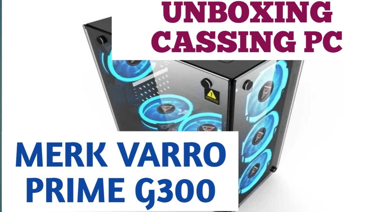 Unboxing cassing PC merk varro prime G300 - YouTube