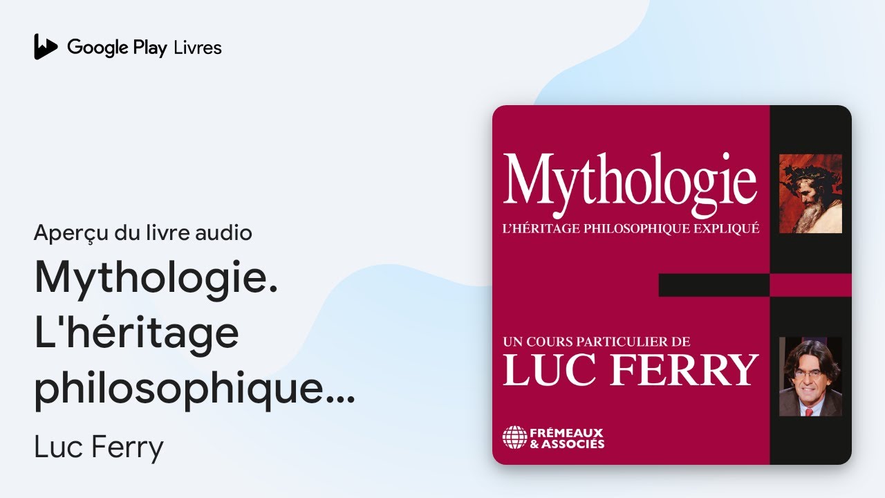 Mythologie. L'héritage philosophique expliqué de Luc Ferry · Extrait du ...