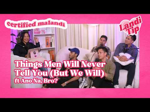 [PODCAST] Landi Tip #59: Things Men Will Never Tell You (But We Will) ft ANO NA, BRO??