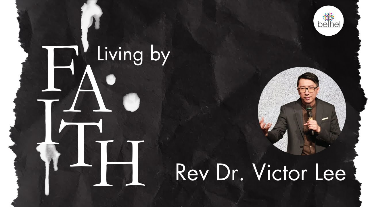 Living By Faith | Rev Dr Victor Lee - YouTube