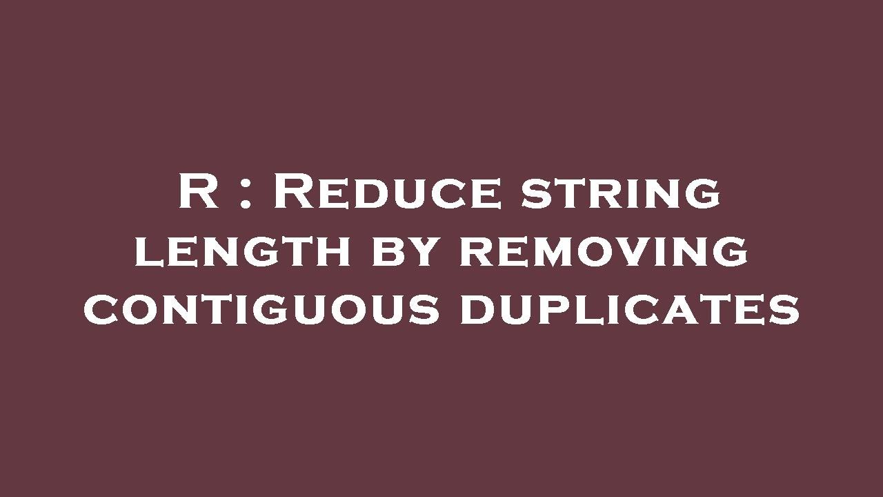 R Reduce String Length By Removing Contiguous Duplicates YouTube r-reduce-string-length-by-removing-contiguous-duplicates-youtube