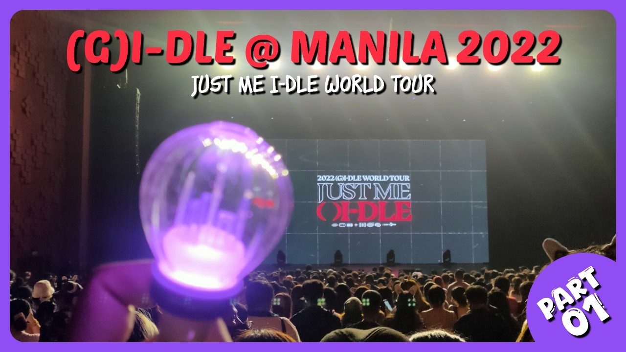 GIDLE MANILA CONCERT 2022 - JUST ME IDLE (PART 1) - YouTube