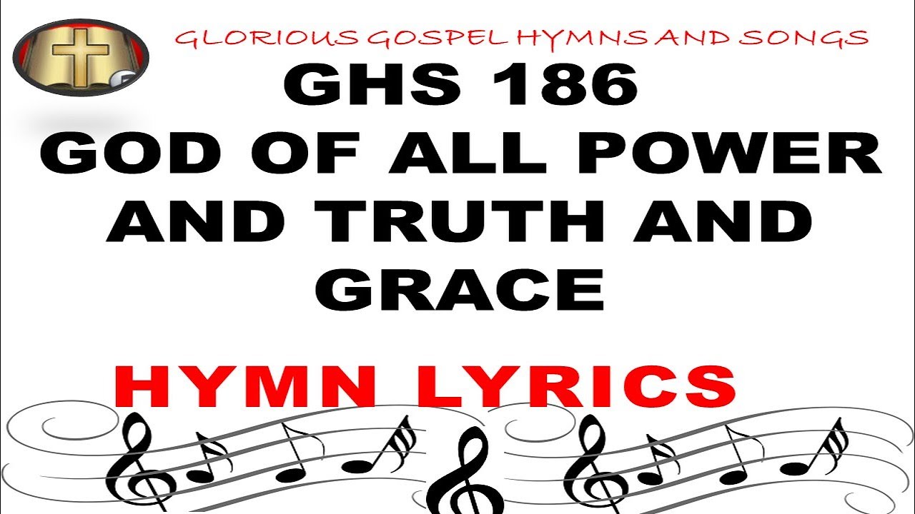 GHS 186 GOD OF ALL POWER, AND TRUTH AND GRACE - YouTube