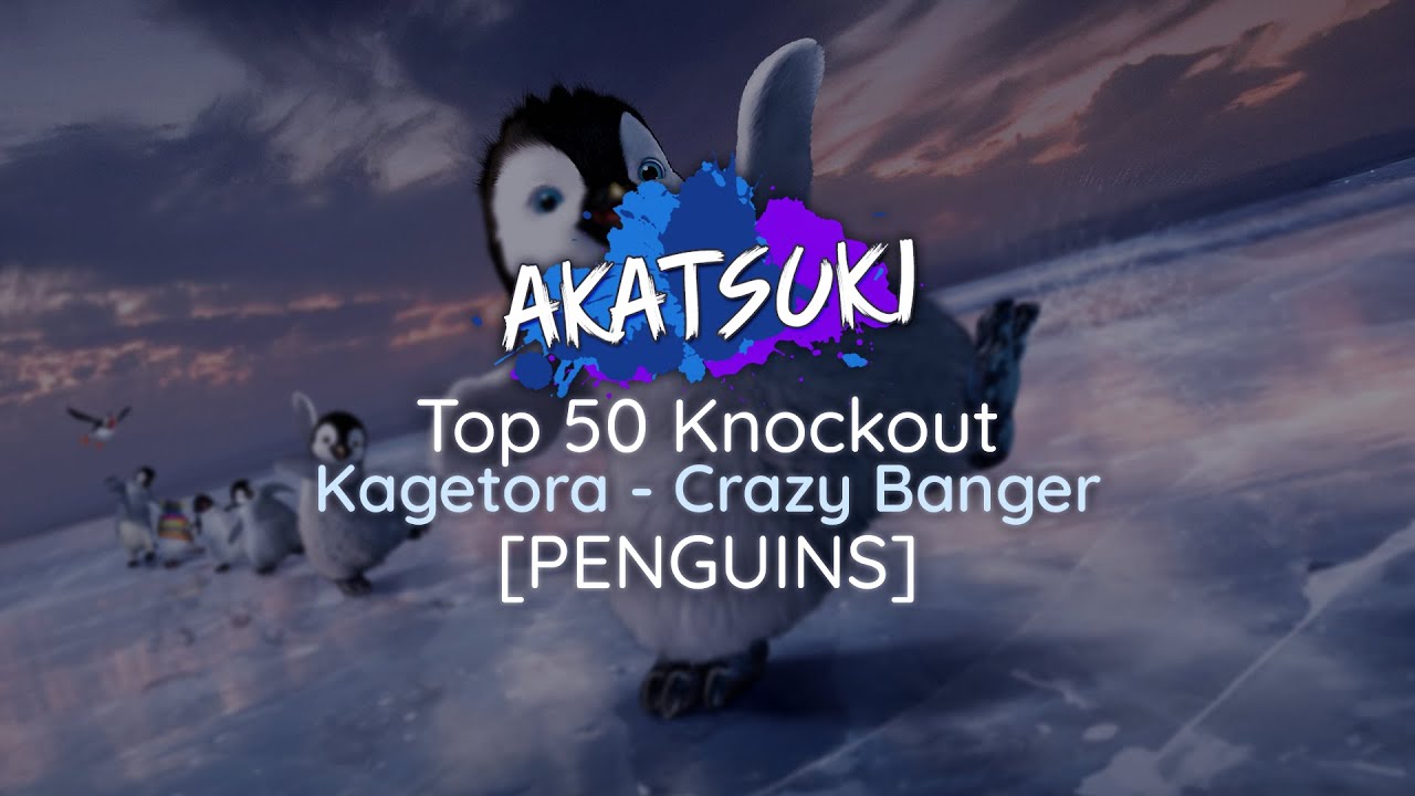Akatsuki!rx | Top 50 Knockout | Kagetora - Crazy Banger [PENGUINS ...