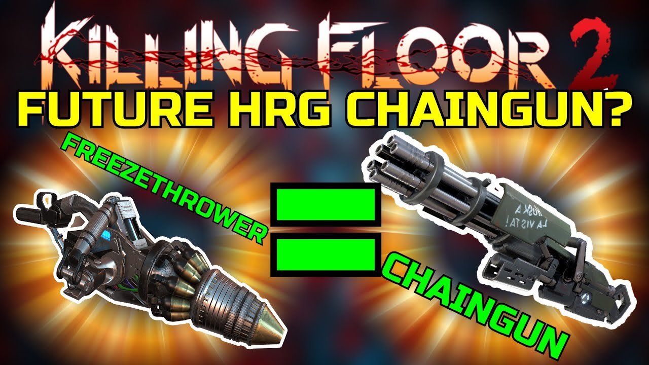 Killing Floor 2 | FUTURE HRG WEAPON? Freezethrower As A Chaingun! - YouTube