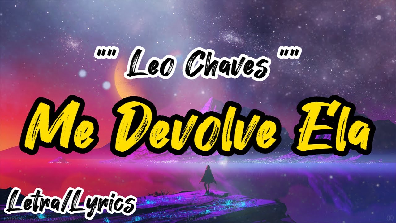 Leo Chaves - Me Devolve Ela ( Letra / Lyrics ) - YouTube