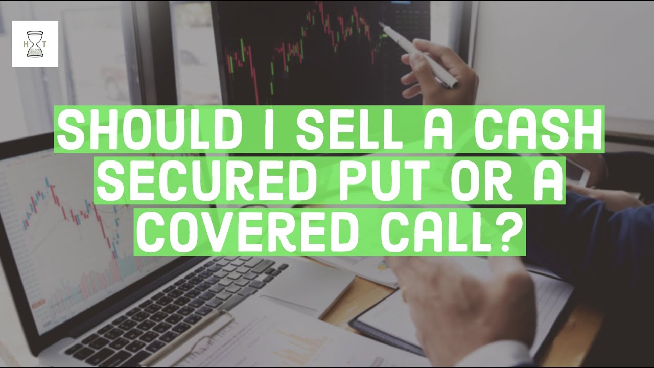 Should I Sell a Cash-Secured Put or a Covered Call? - YouTube