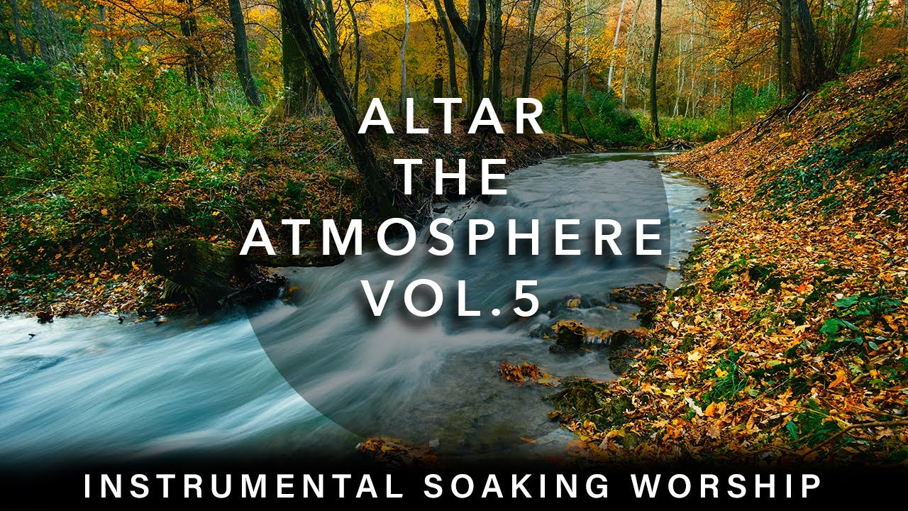 INSTRUMENTAL SOAKING MUSIC | Altar the Atmosphere Vol. 5 HolySpirit ...