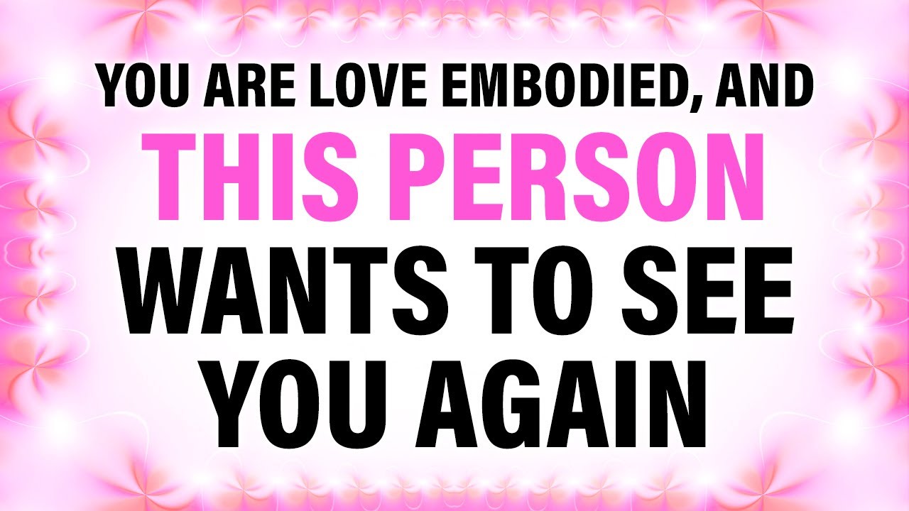 You Are Love Embodied, and This Person Wants to See You Again… ️ Angel ...