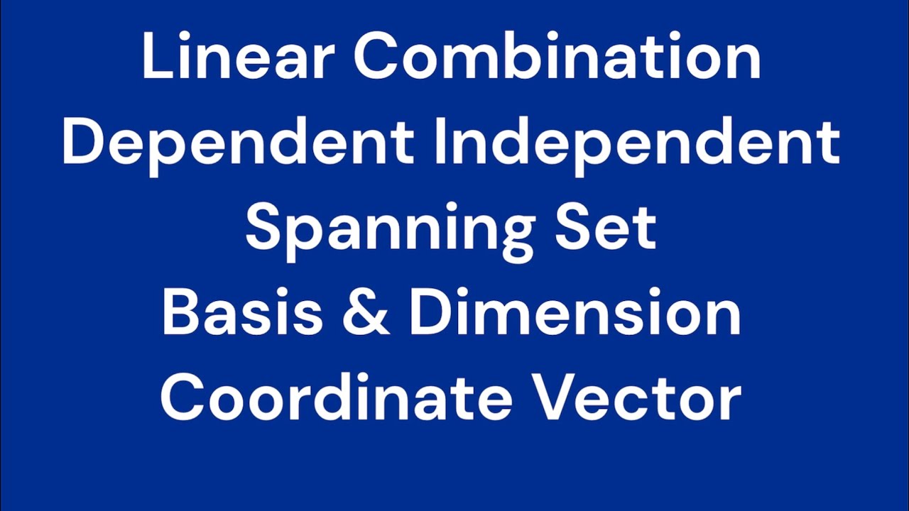 Linear Combination Linearly Dependent & Independent Spanning Set Basis ...