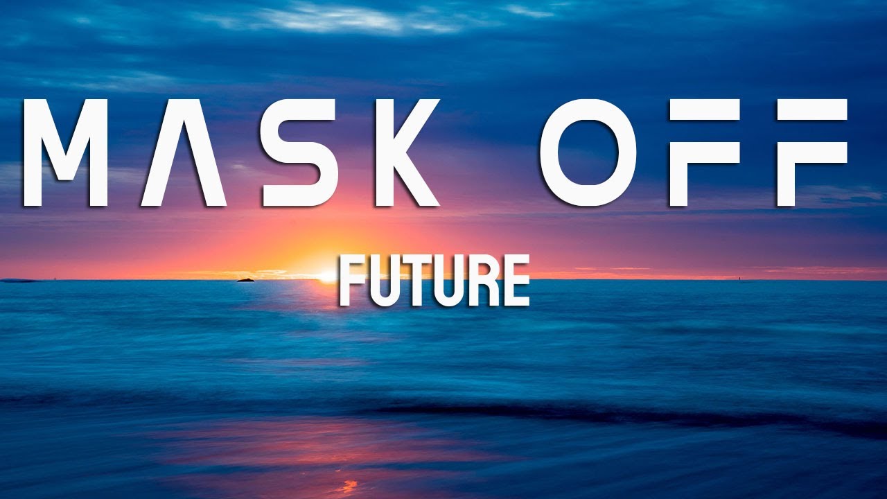 Future - Mask Off (Lyrics) - YouTube