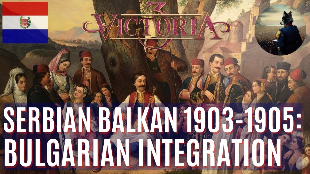 Let's Play Victoria 3 - Serbian Balkan Domination: 1903-1905: Bulgarian ...
